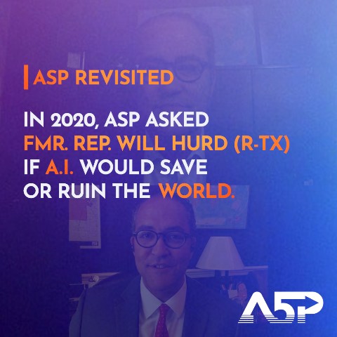 ASP REVISITS AI WITH FORMER REP. WILL HURD (R-TX) - A Starting Point